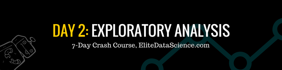 Day 2: Exploratory Analysis - Machine Learning Crash Course